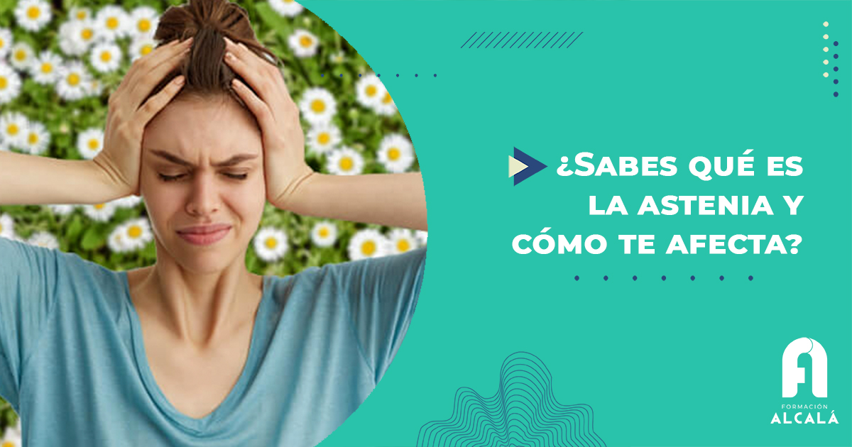 ¿Sabes qué es la astenia y cómo te afecta?