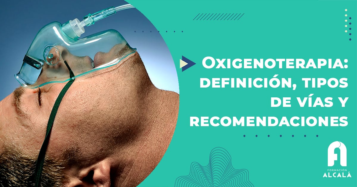🔎 Oxigenoterapia: definición, tipos de vías y recomendaciones
